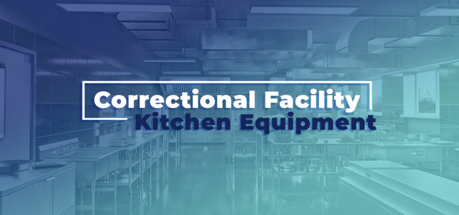 What To Know About Correctional Facility Kitchen Equipment
