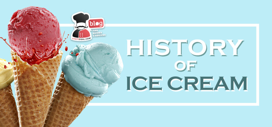 The Real Scoop on the History of Ice Cream - Chef's Deal