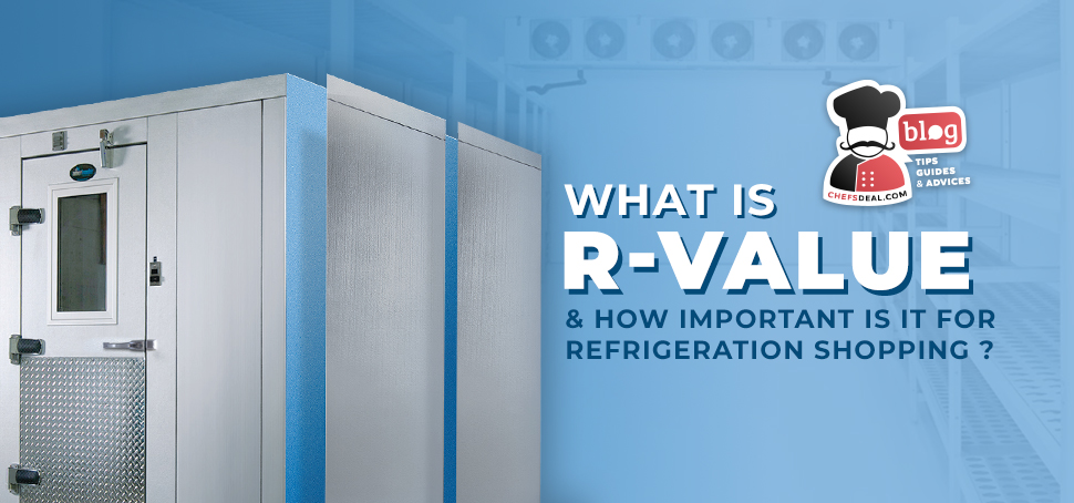 Insulation R-Value & Its importance in Refrigeration Shopping
