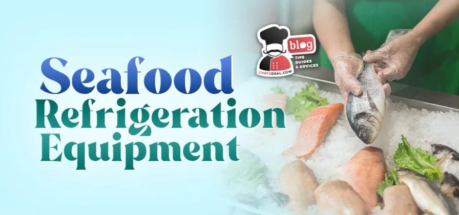 Seafood Refrigeration Equipment: A Practical and Efficient Food Storage