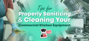 5 Tips for Properly Sanitizing and Cleaning Commercial Kitchen Equipment