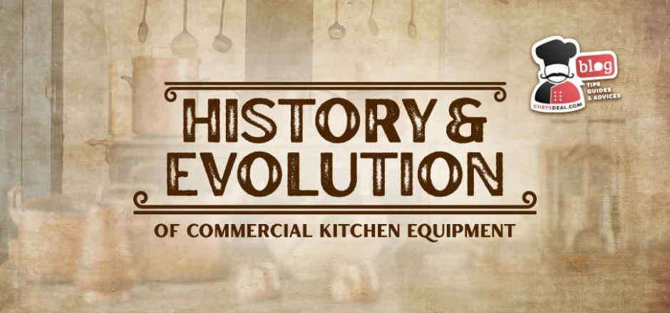 The History and Evolution of Commercial Kitchen Equipment